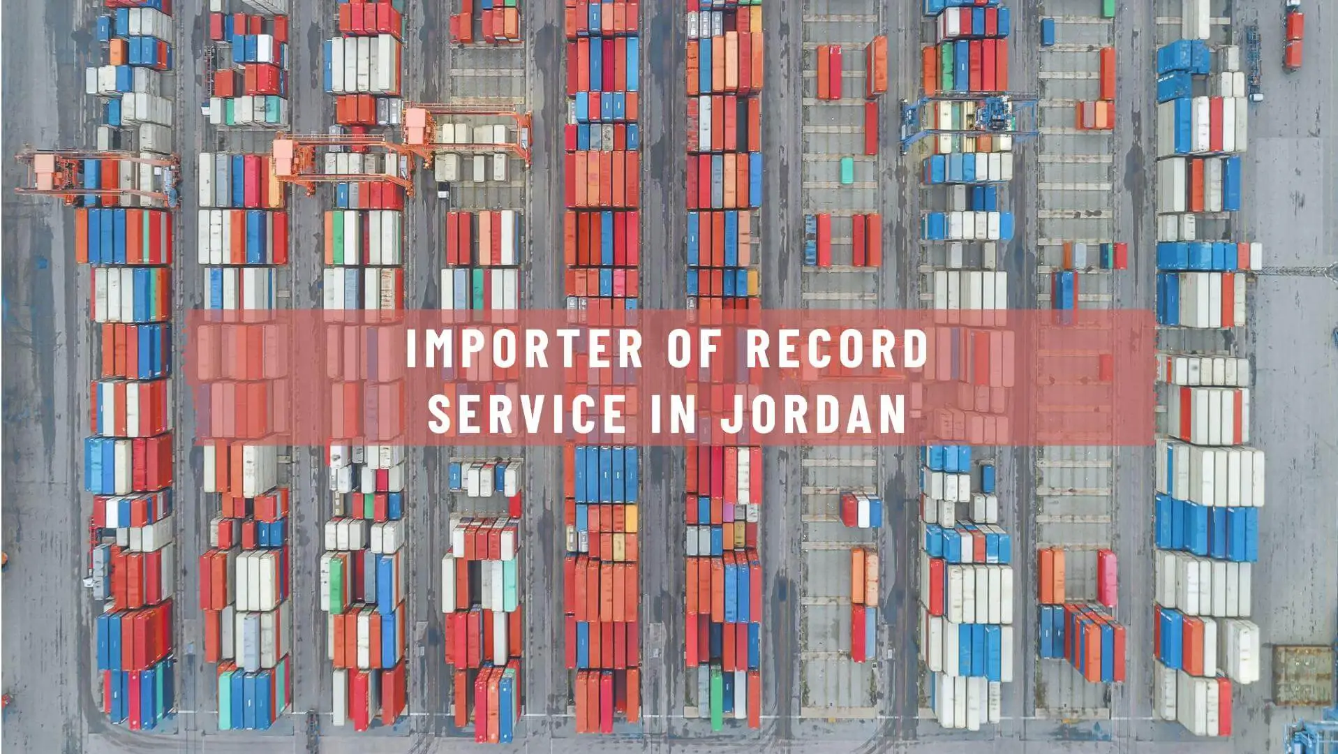 Importer Of Record IOR Service in Jordan | GCE Logistics